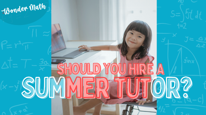 Should You Hire a Summer Math Tutor? - Wonder Math